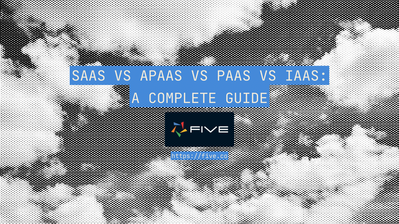 aPaaS vs PaaS vs SaaS: A Complete Guide