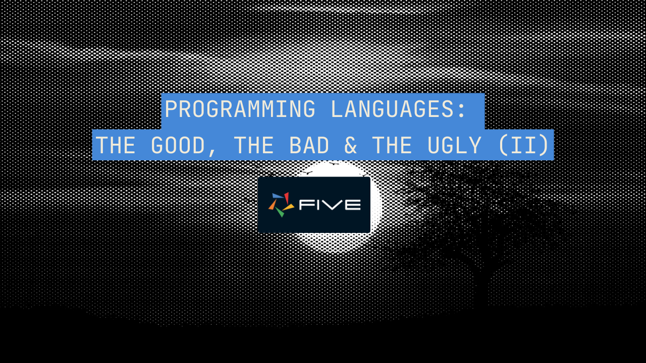 Programming Languages: the Good, the Bad & the Ugly (II)
