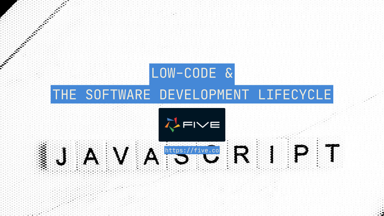 Low-Code & The Software Development Lifecycle | Five