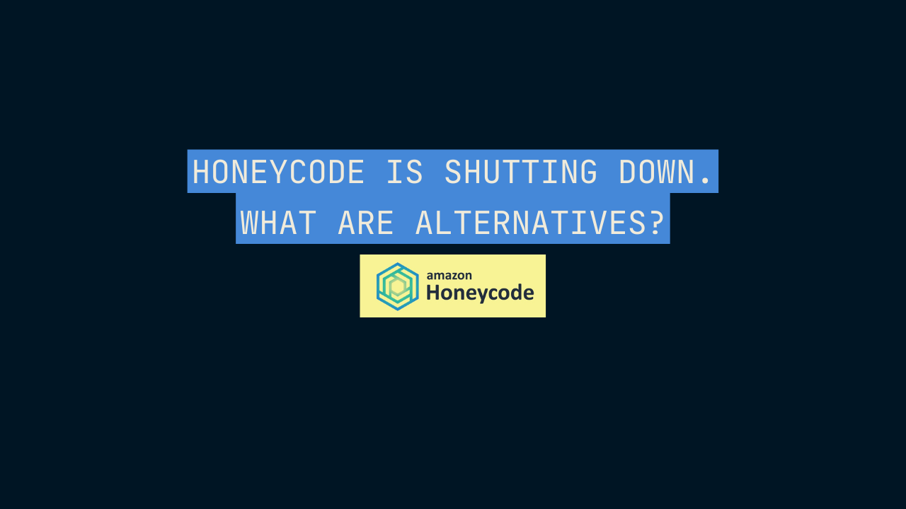 AWS Honeycode Is Dead. What are Alternatives?