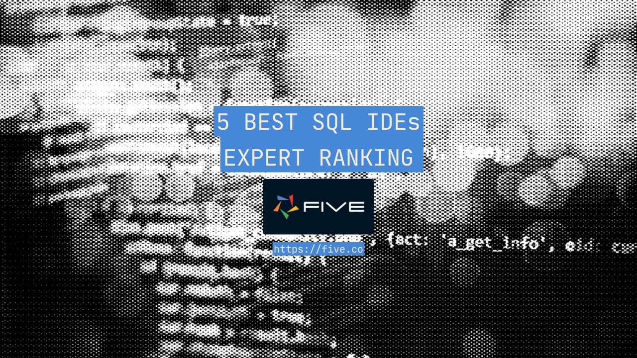 5 Best SQL IDEs [Expert Ranking]