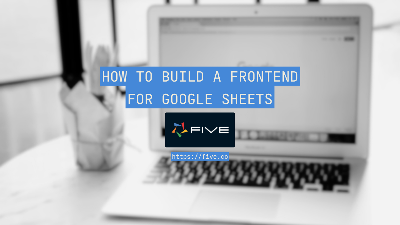 How to Build a Frontend for Google Sheets (Fast & Easy)