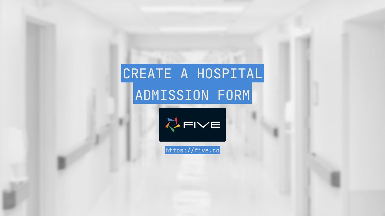Create a Hospital Admission Form In 3 Steps | Five