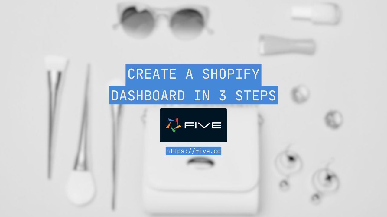 Create a Shopify Dashboard in 3 Steps
