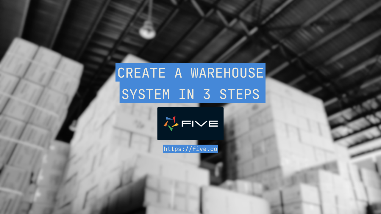Create a Warehouse System In 3 Steps | Five