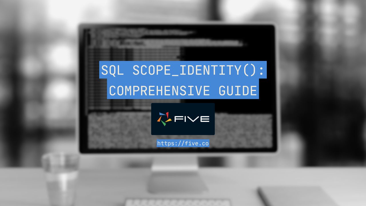 SQL SCOPE_IDENTITY(): Comprehensive Guide