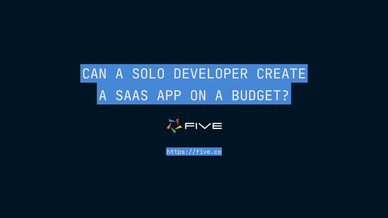 Can a Solo Developer Create a SaaS App on a Budget?